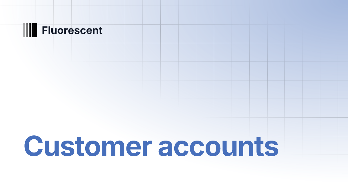 Customer accounts | Cornerstone | Fluorescent